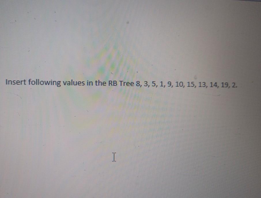 Solved Insert following values in the RB Tree 8,3,5, 1, 9, | Chegg.com