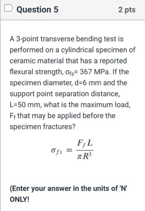 Solved Question 5 2 pts A 3-point transverse bending test is | Chegg.com