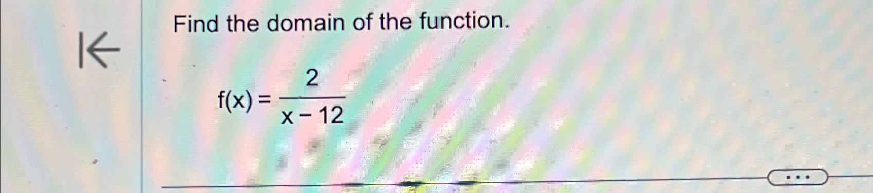 Solved Find the domain of the function.f(x)=2x-12 | Chegg.com
