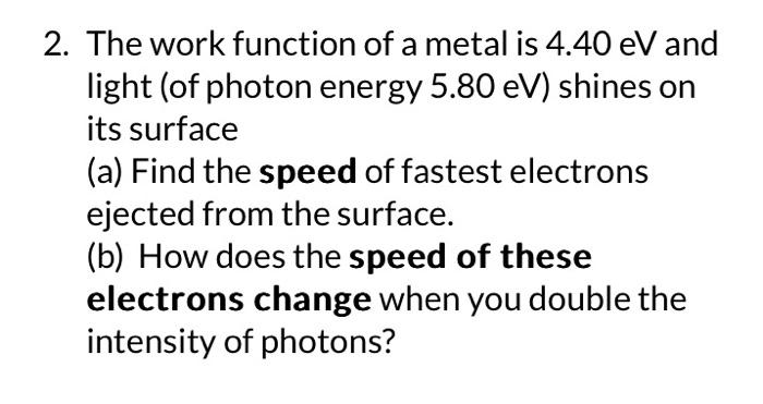 Solved 2. The work function of a metal is 4.40eV and light | Chegg.com