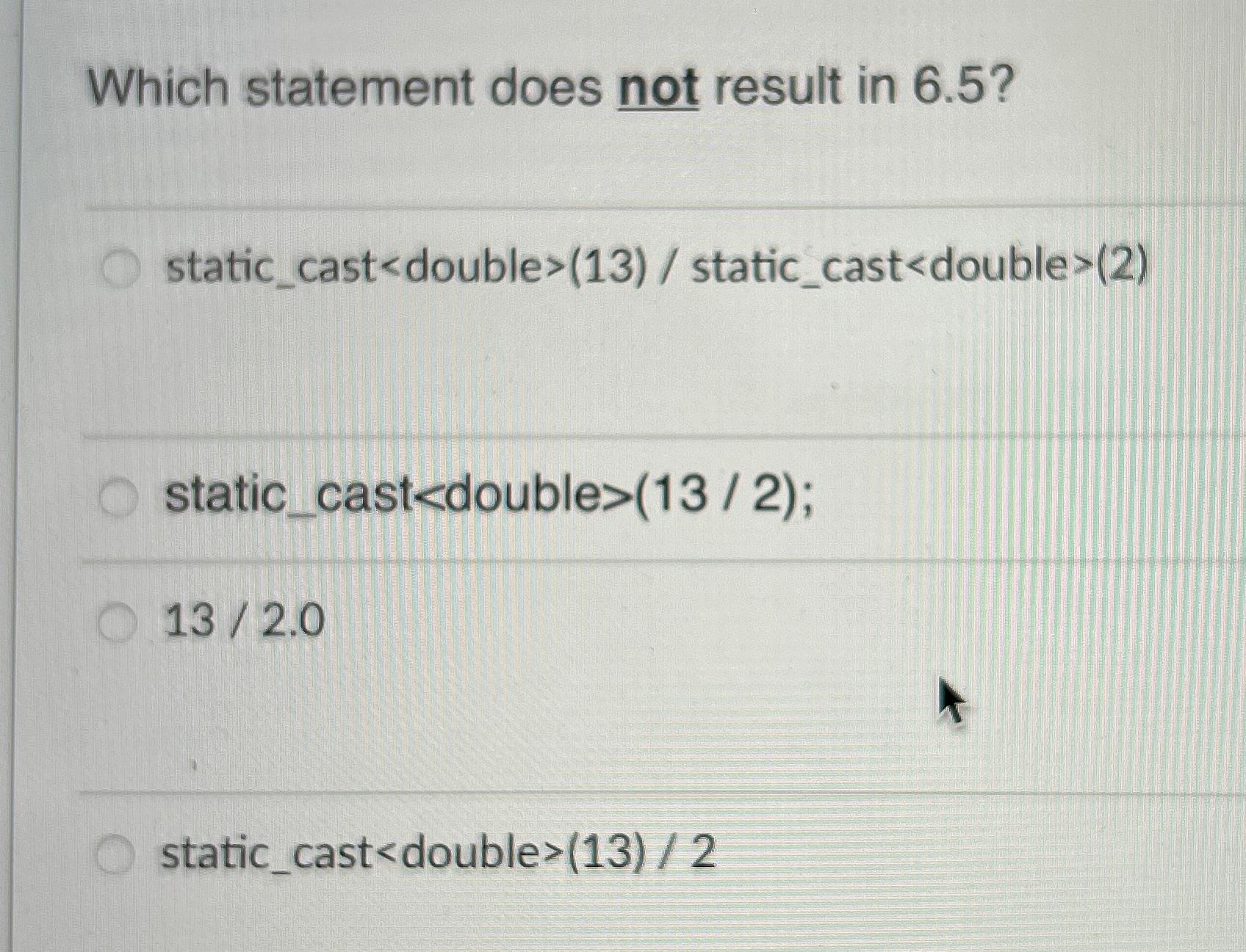 Solved Which statement does not result in 6.5?static_cast