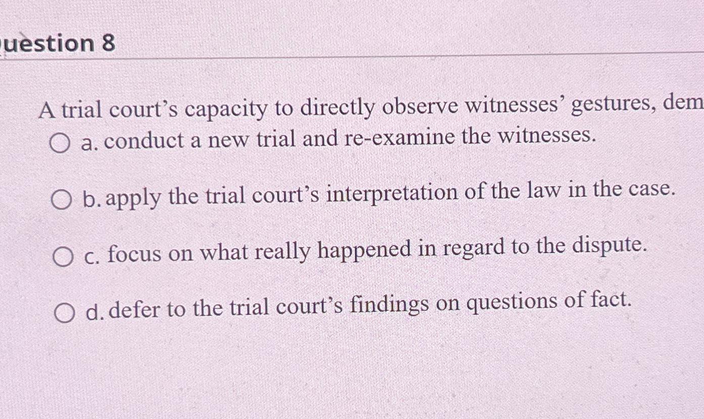 Solved uestion 8A trial court's capacity to directly observe | Chegg.com
