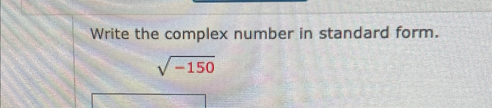 Solved Write the complex number in standard form.-1502 | Chegg.com