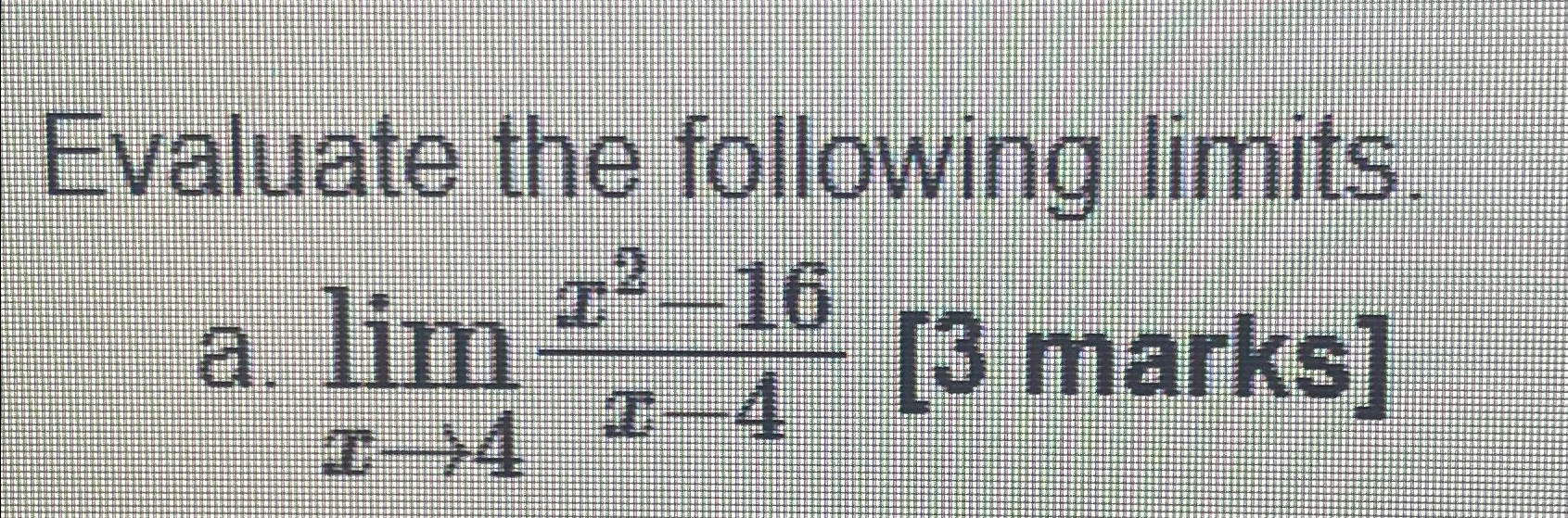 Solved Evaluate the following limits.a. limx→4x2-16x-4 [3 | Chegg.com