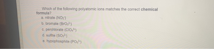 Solved Which of the following polyatomic ions matches the | Chegg.com