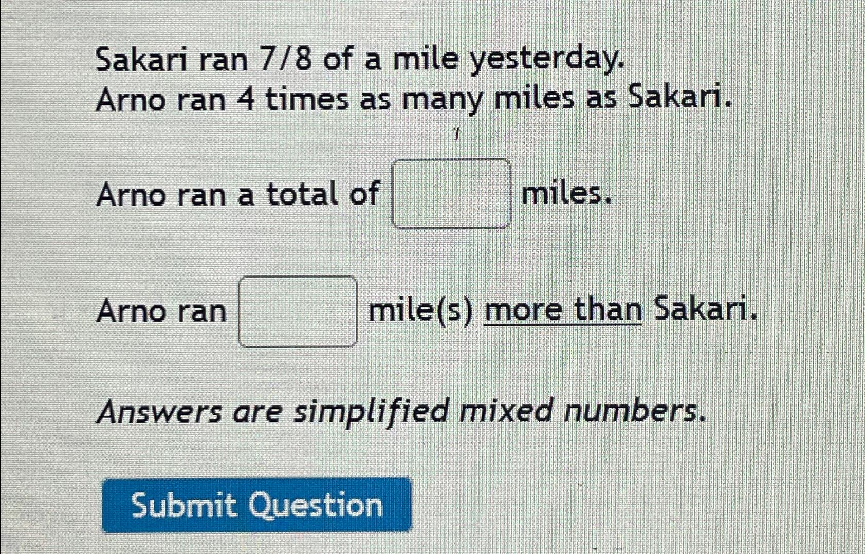 Solved Sakari ran 78 ﻿of a mile yesterday.Arno ran 4 ﻿times | Chegg.com