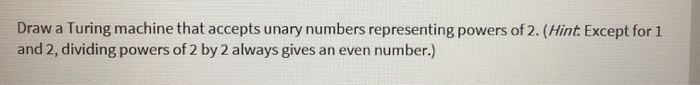 Solved Draw A Turing Machine That Accepts Unary Numbers