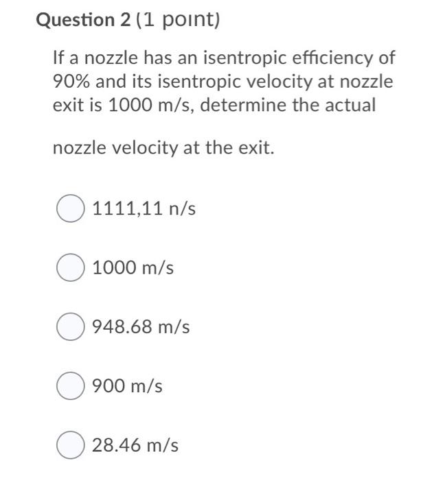 Solved Question 2 (1 point) If a nozzle has an isentropic | Chegg.com