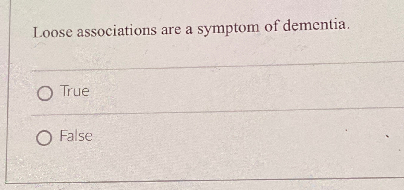 Solved Loose associations are a symptom of dementia. | Chegg.com