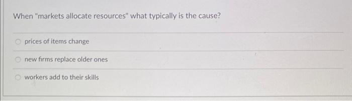 Solved When "markets allocate resources" what typically is | Chegg.com