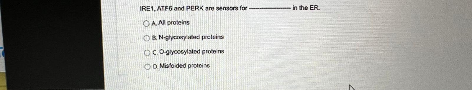 Solved IRE1, ﻿ATF6 ﻿and PERK are sensors for in the ER.A. | Chegg.com