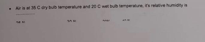 Solved - Air is at 35C dry bulb temperature and 20C wet bulb | Chegg.com