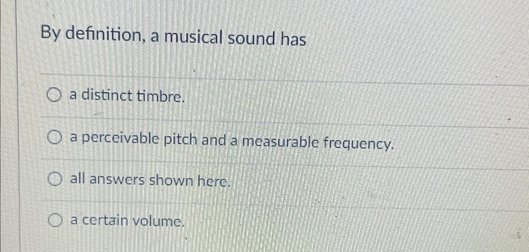 Solved By definition, a musical sound hasa distinct timbre.a | Chegg.com