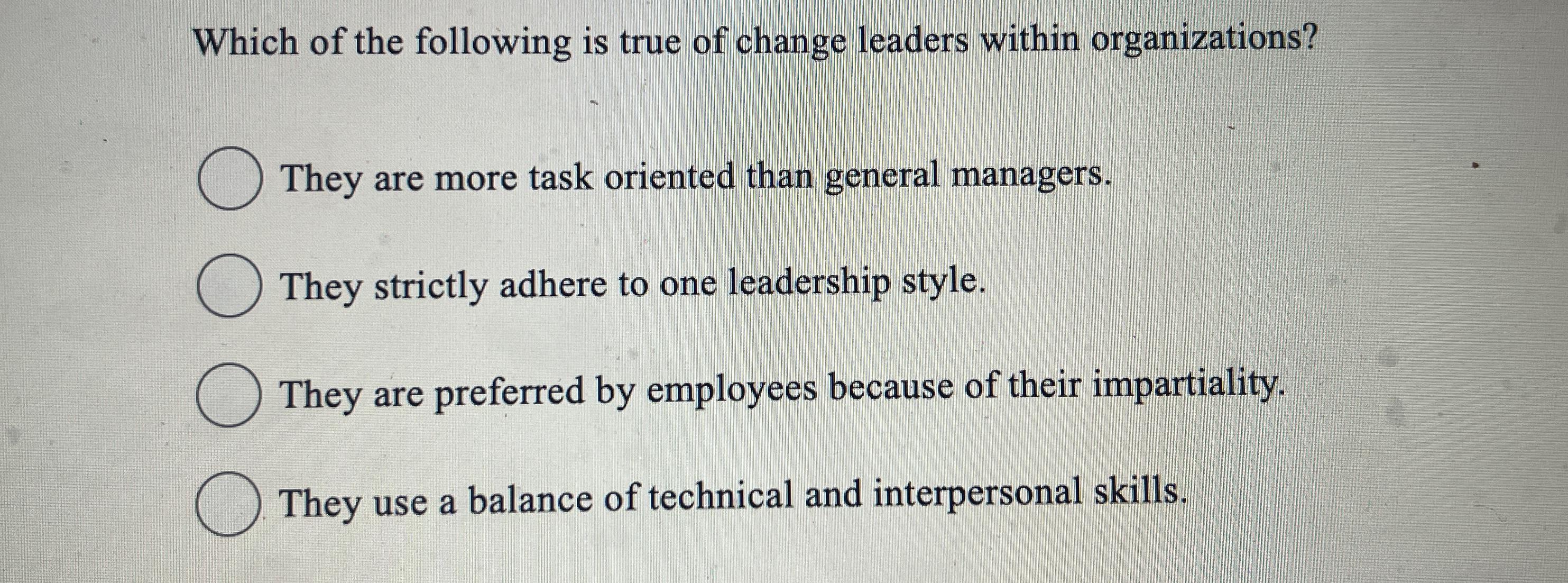 Solved Which of the following is true of change leaders | Chegg.com
