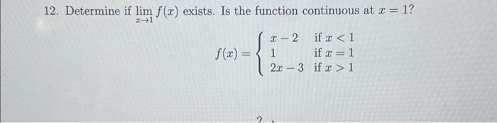 Solved 12. Determine if limx→1f(x) exists. Is the function | Chegg.com