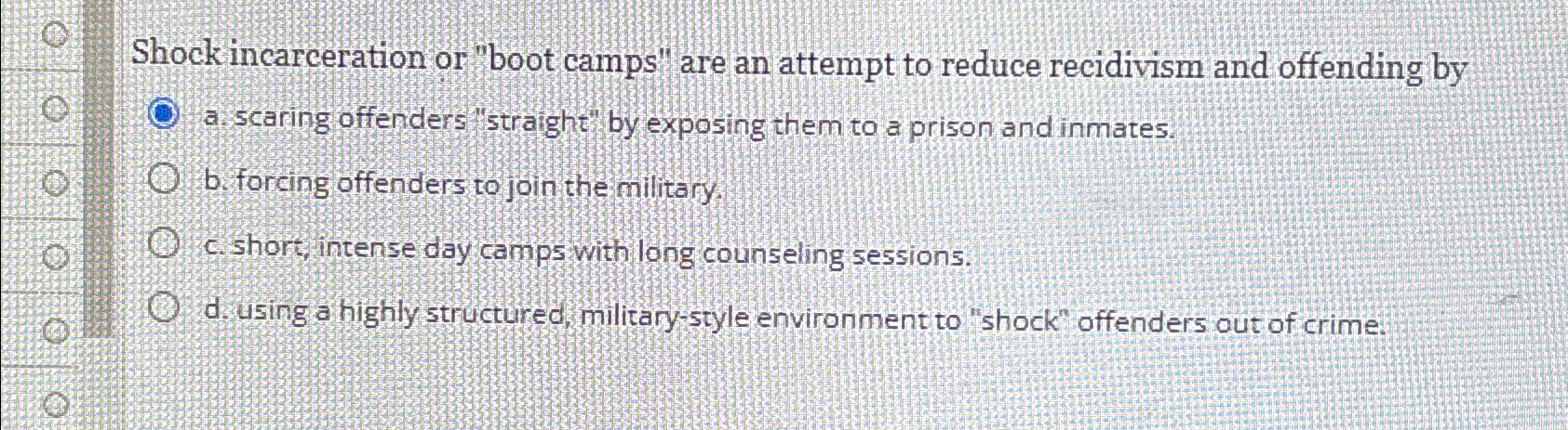 Solved Shock incarceration or "boot camps" are an attempt to | Chegg.com