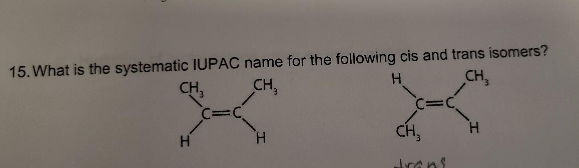 Solved 15. What is the systematic IUPAC name for the | Chegg.com