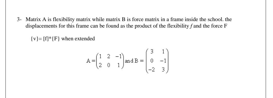 Solved 3- Matrix A is flexibility matrix while matrix B is | Chegg.com