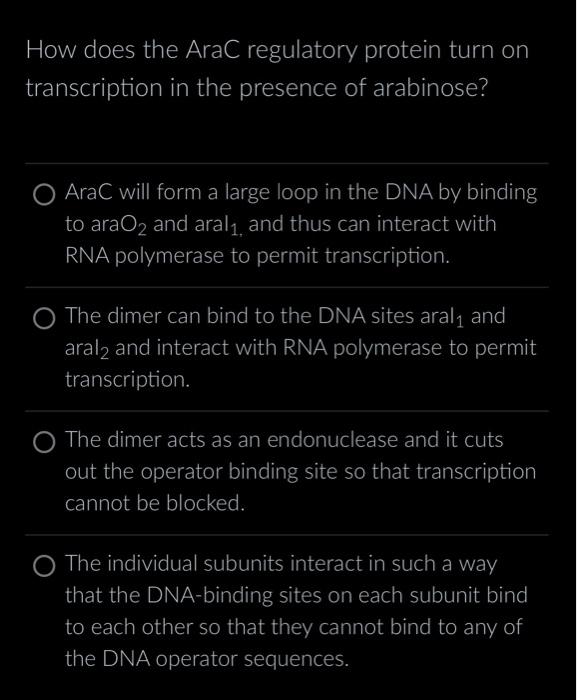 Solved How does the AraC regulatory protein turn on | Chegg.com