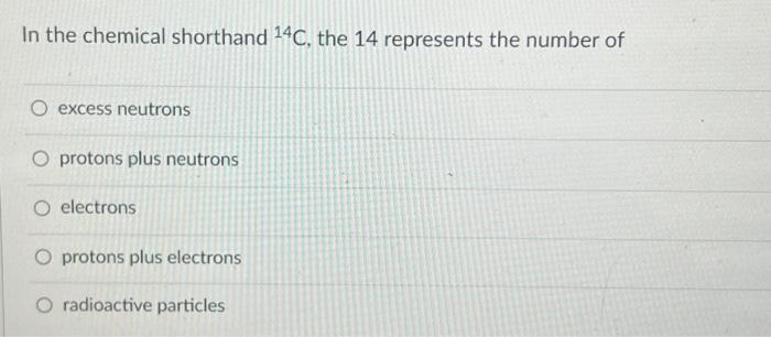 Solved In the chemical shorthand 14C, the 14 represents the | Chegg.com