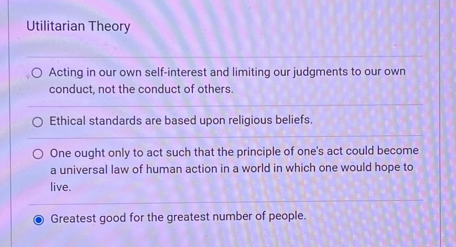 Solved Utilitarian TheoryActing in our own self-interest and | Chegg.com