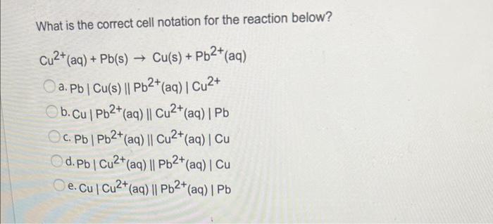 Solved What is the correct cell notation for the reaction | Chegg.com