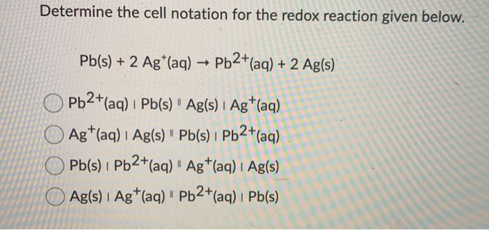 Solved Determine the cell notation for the redox reaction | Chegg.com