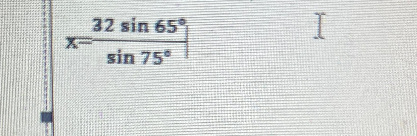 Solved x=32sin65°sin75° | Chegg.com