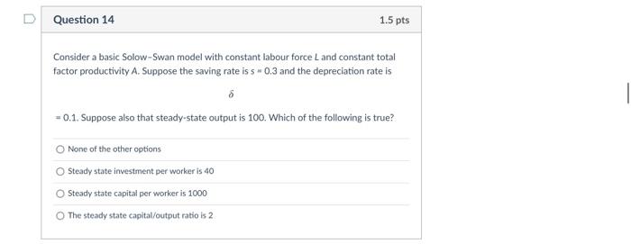 Solved D Question 14 1.5 pts Consider a basic Solow-Swan | Chegg.com