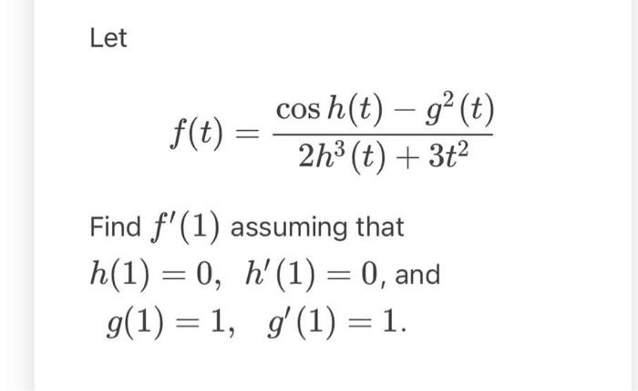 Solved Let f(t)=2h3(t)+3t2cosh(t)−g2(t) Find f′(1) assuming | Chegg.com