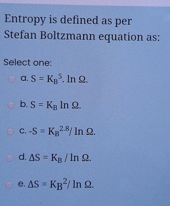 Solved Entropy is defined as per Stefan Boltzmann equation | Chegg.com