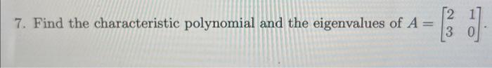 Solved 7. Find the characteristic polynomial and the | Chegg.com
