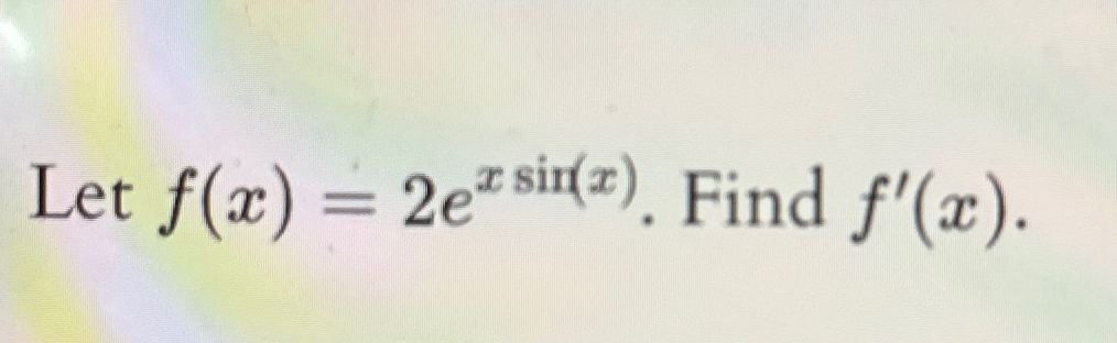 Solved Let f(x)=2exsin(x). ﻿Find f'(x). | Chegg.com