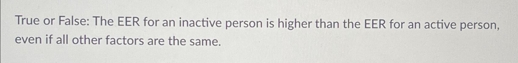 Solved True or False: The EER for an inactive person is | Chegg.com