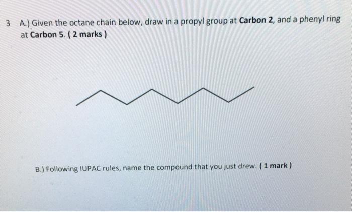 Solved A.) Given the octane chain below, draw in a propyl | Chegg.com