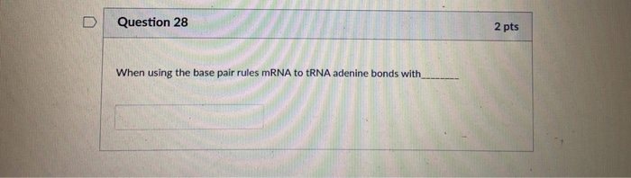 Solved Question 28 2 pts When using the base pair rules mRNA | Chegg.com
