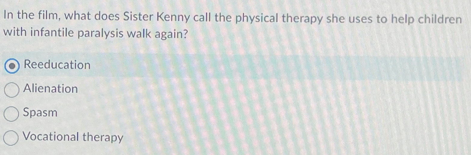 Solved In the film, what does Sister Kenny call the physical | Chegg.com