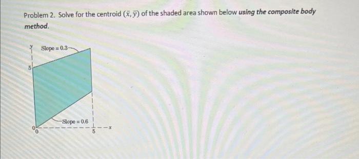 Solved Problem 2. Solve for the centroid (xˉ,yˉ) of the | Chegg.com