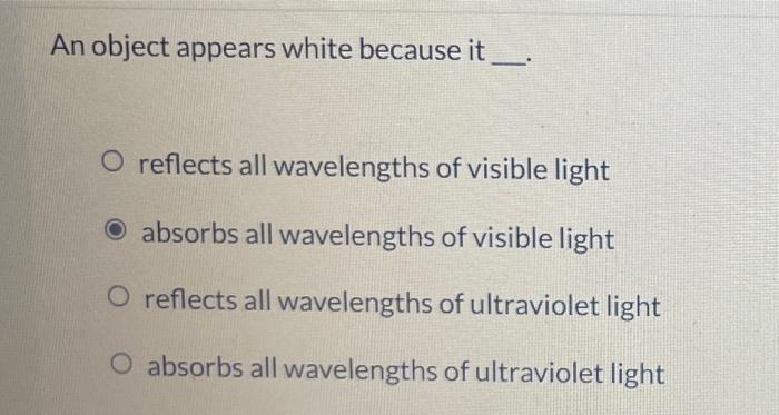 Solved An object appears white because it O reflects all | Chegg.com