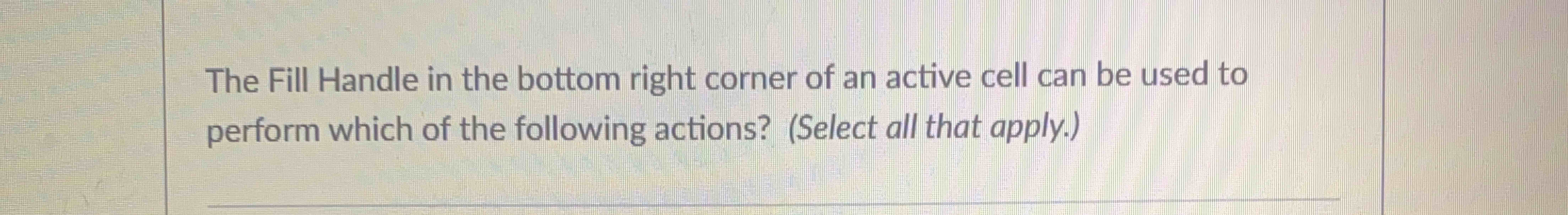 Solved The Fill Handle in the bottom right corner of an | Chegg.com