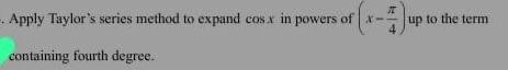 Solved Apply Taylor's series method to expand cosx in powers | Chegg.com