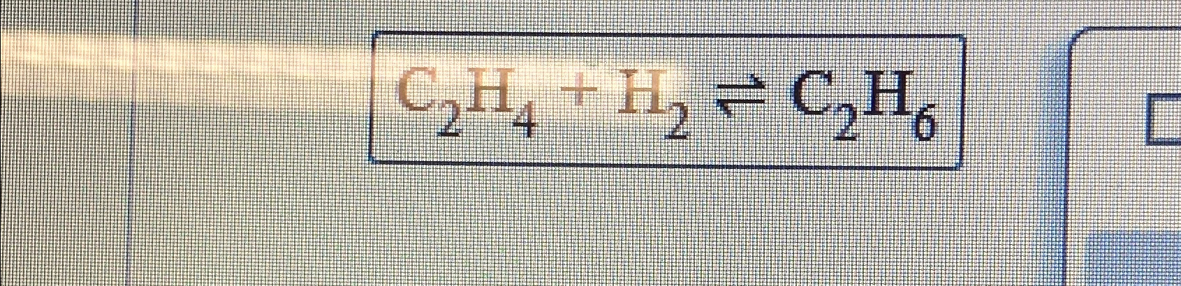 Solved C2H4+H2⇌C2H6Write the expression for the equilibrium | Chegg.com