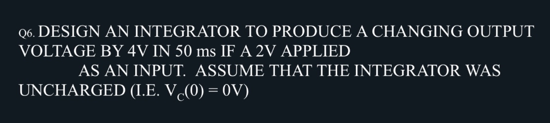 Solved Q6. ﻿DESIGN AN INTEGRATOR TO PRODUCE A CHANGING | Chegg.com