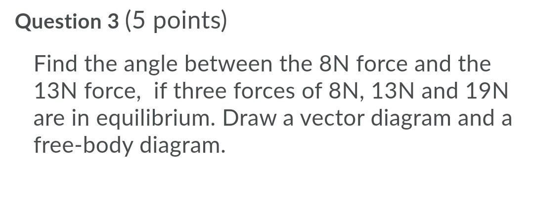 Solved Question 3 (5 points) Find the angle between the 8N | Chegg.com Solved Question 3 (5 points) Find the angle between the 8N | Chegg.com
