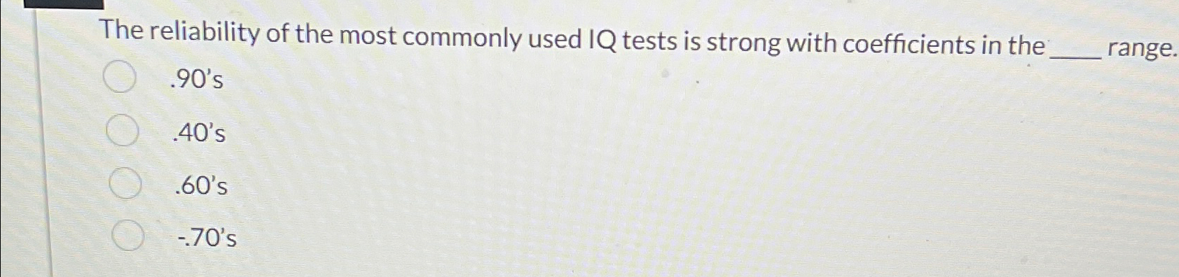Solved The reliability of the most commonly used IQ tests is | Chegg.com