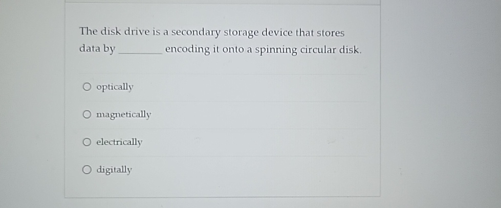 Solved The disk drive is a secondary storage device that | Chegg.com