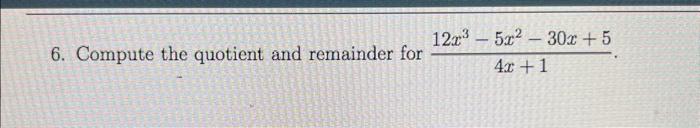 Solved 6. Compute the quotient and remainder for | Chegg.com