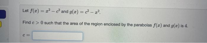 Solved Let f(x)=x2−c2 and g(x)=c2−x2. Find c>0 such that the | Chegg.com