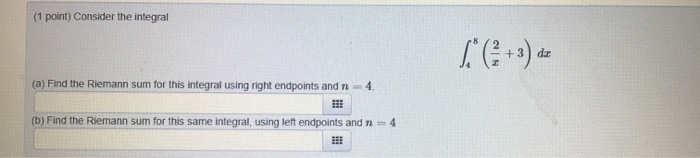 Solved (1 point) Consider the integral (a) Find the Riemann | Chegg.com