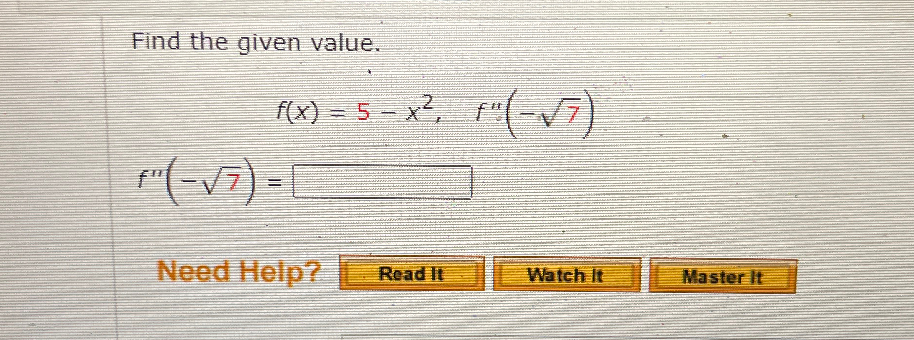 Solved Find the given value.f(x)=5-x2,f''(-72)f''(-72)=Need | Chegg.com